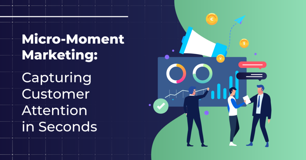 Micro-Moment Marketing: Strategies to Capture Customer Attention